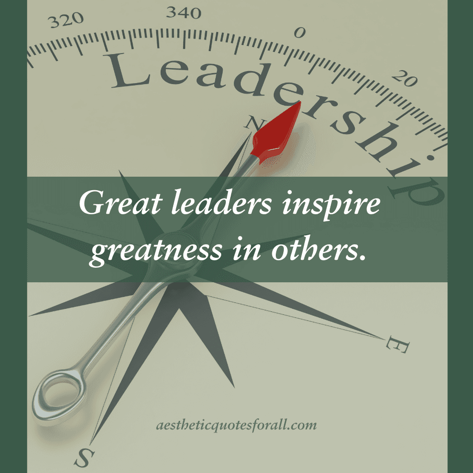 Great Leaders Quote Great Leaders Inspire Greatness In Others: Great