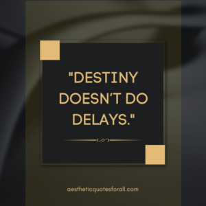 100 Quotes About Destiny - Aesthetic Quotes for All